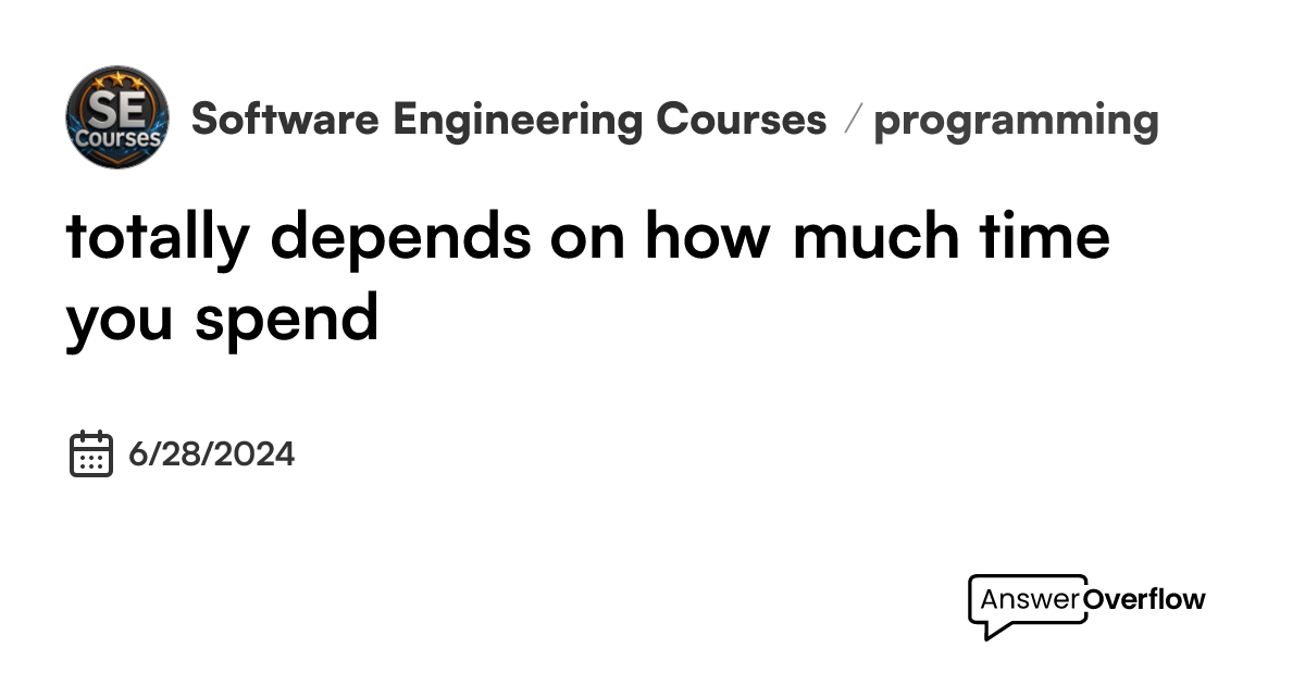 totally depends on how much time you spend - Software Engineering ...
