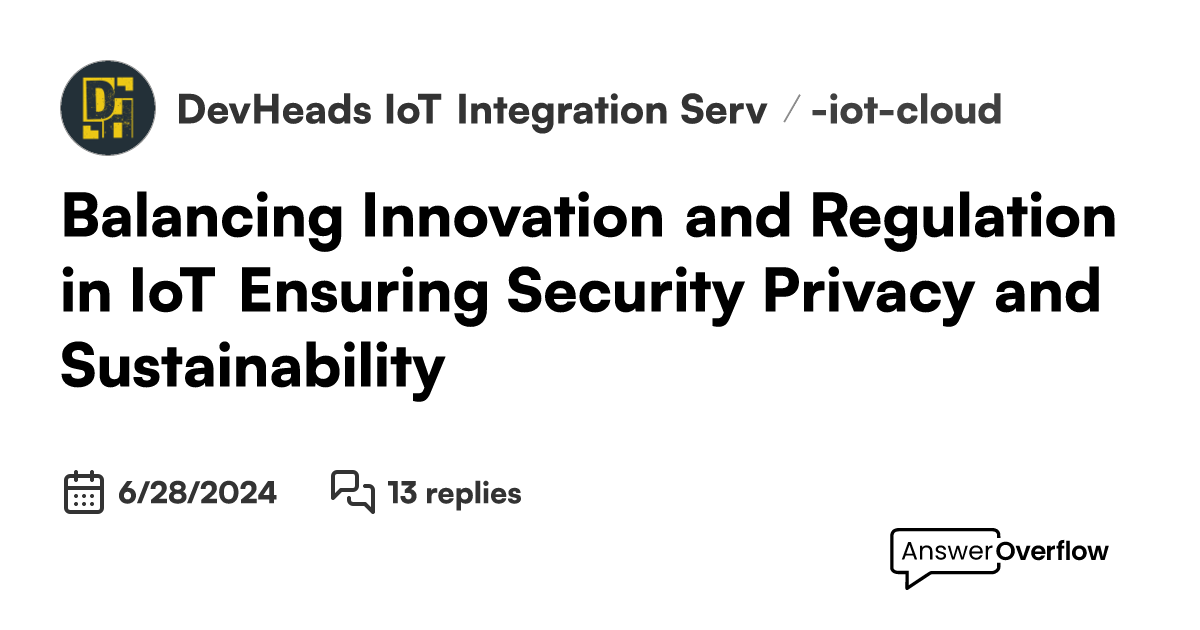 Balancing Innovation and Regulation in IoT: Ensuring Security, Privacy, and Sustainability ...