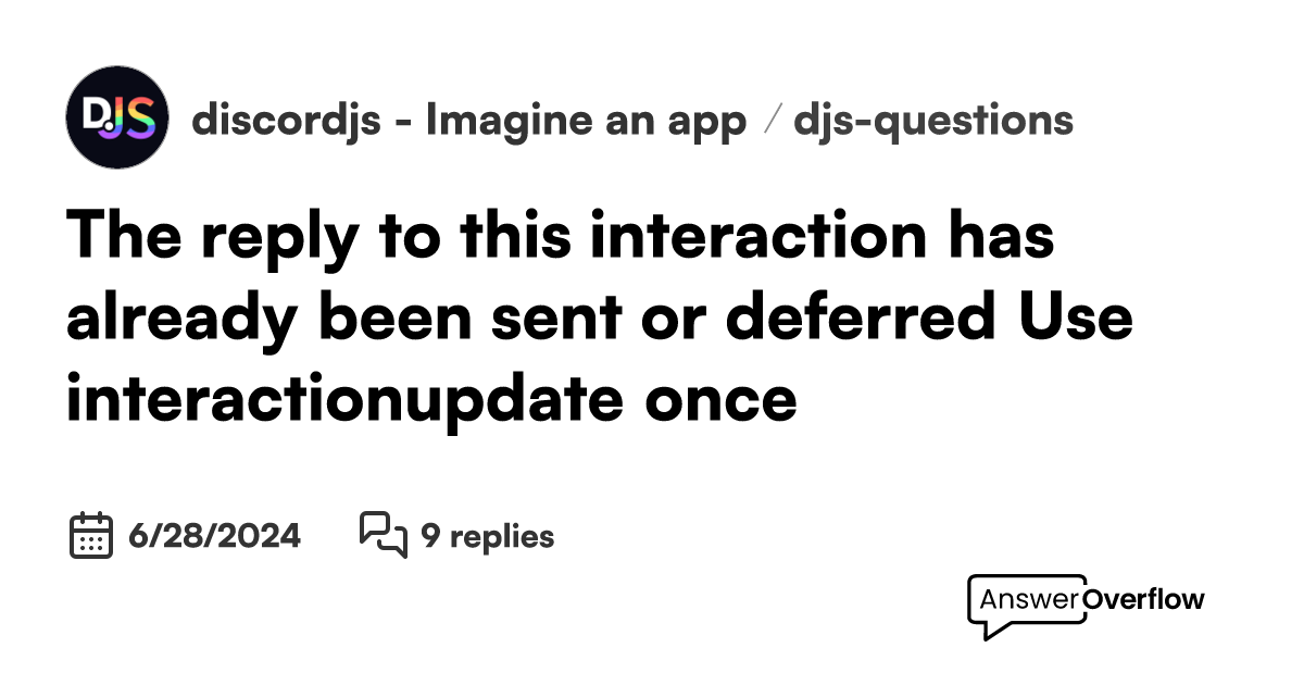 The reply to this interaction has already been sent or deferred (Use interaction.update > once ...