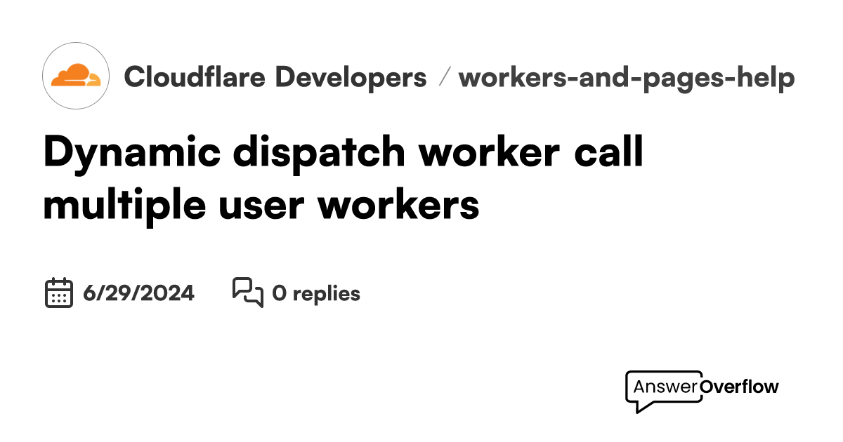 Dynamic dispatch worker call multiple user workers? - Cloudflare Developers