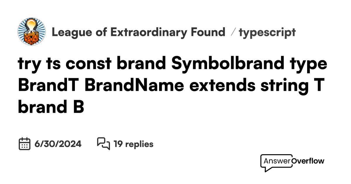 try ```ts const brand = Symbol("brand") type Brand = T & { [brand]: BrandName }; type IDString ...