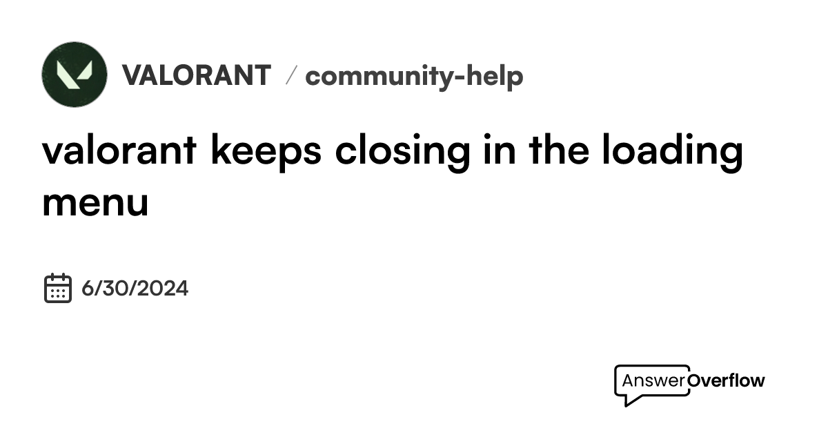 valorant keeps closing in the loading menu - VALORANT