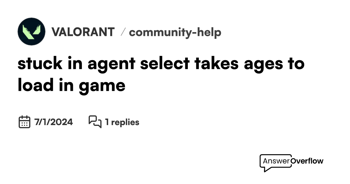 stuck in agent select/ takes ages to load in game - VALORANT