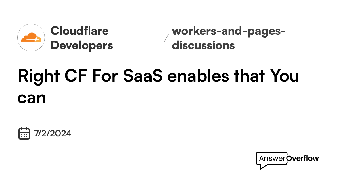 Right, CF For SaaS enables that. You can - Cloudflare Developers