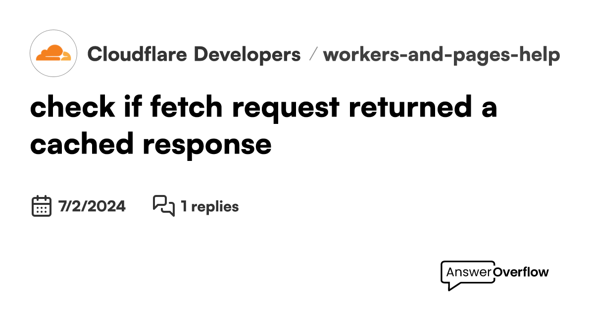 check if fetch request returned a cached response? - Cloudflare Developers