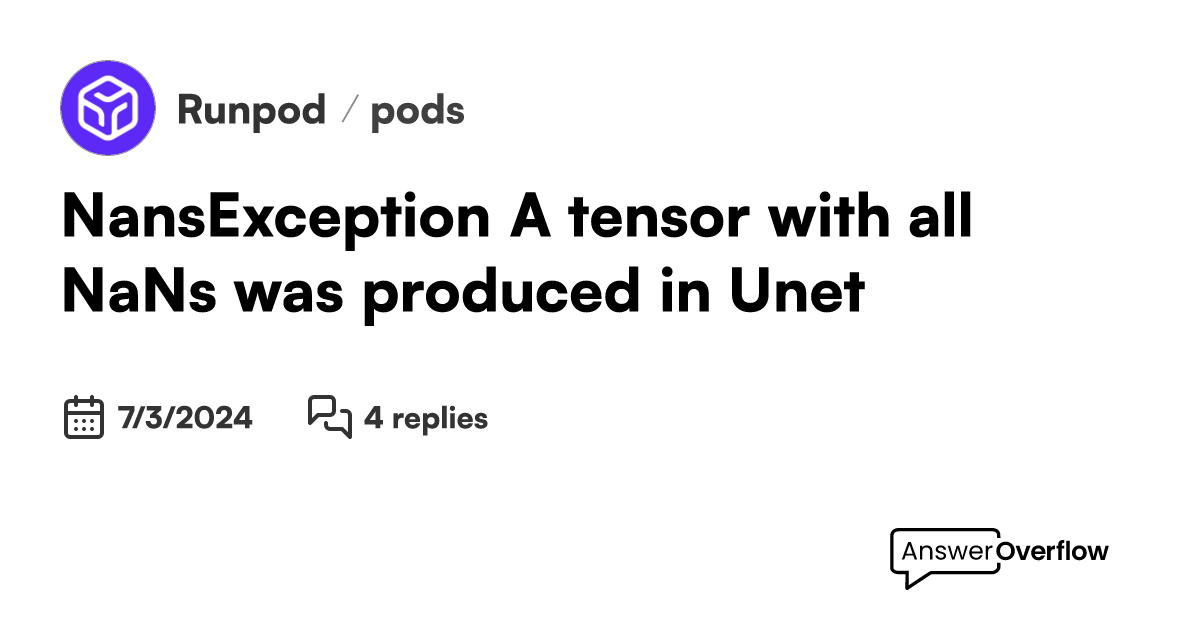 NansException: A tensor with all NaNs was produced in Unet. - RunPod