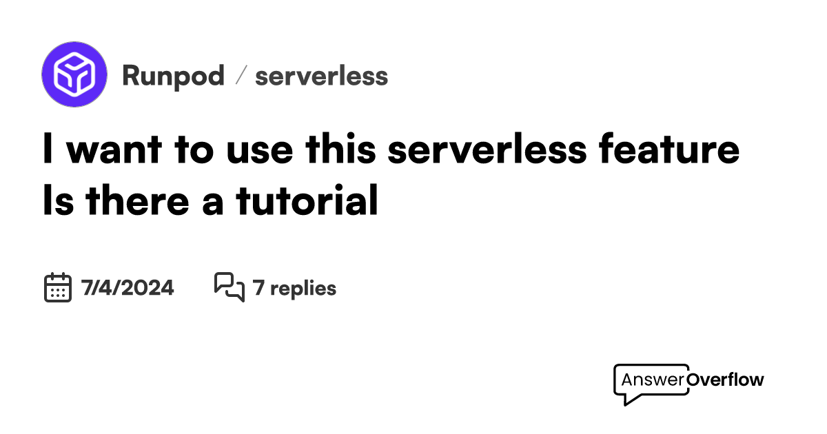 I want to use this serverless feature. Is there a tutorial? - RunPod