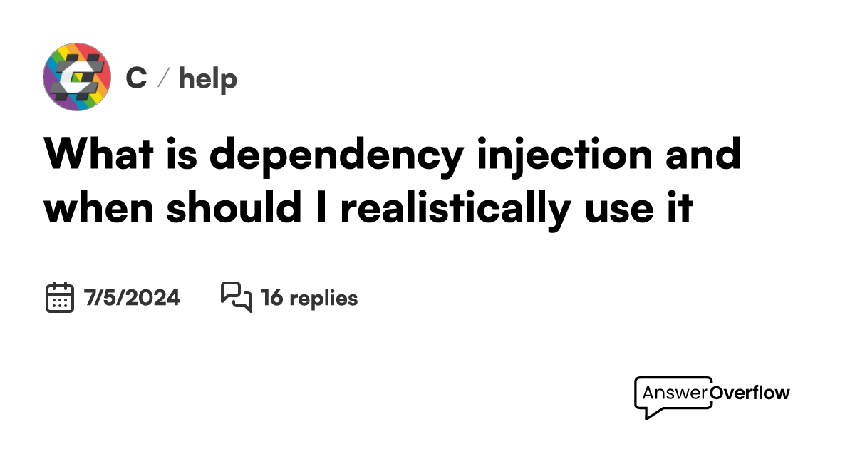 What is dependency injection and when should I realistically use it - C#