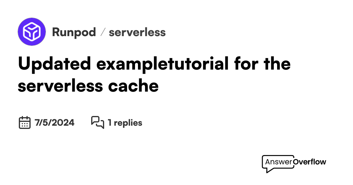 Updated example/tutorial for the serverless cache? - RunPod
