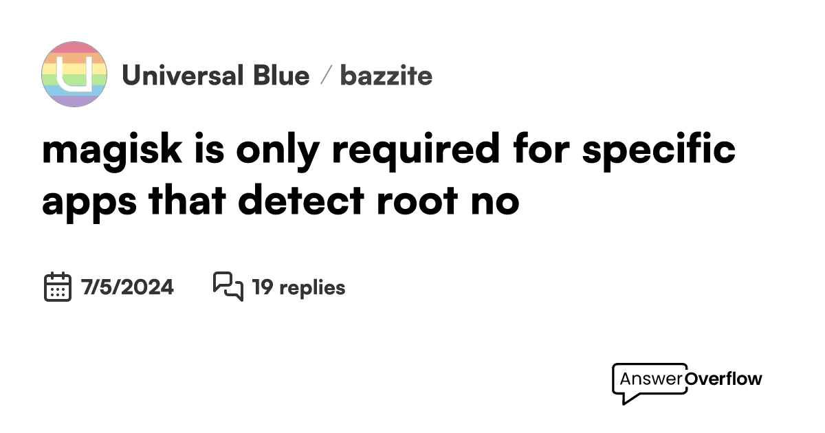 magisk is only required for specific apps that detect root, no? - Universal Blue