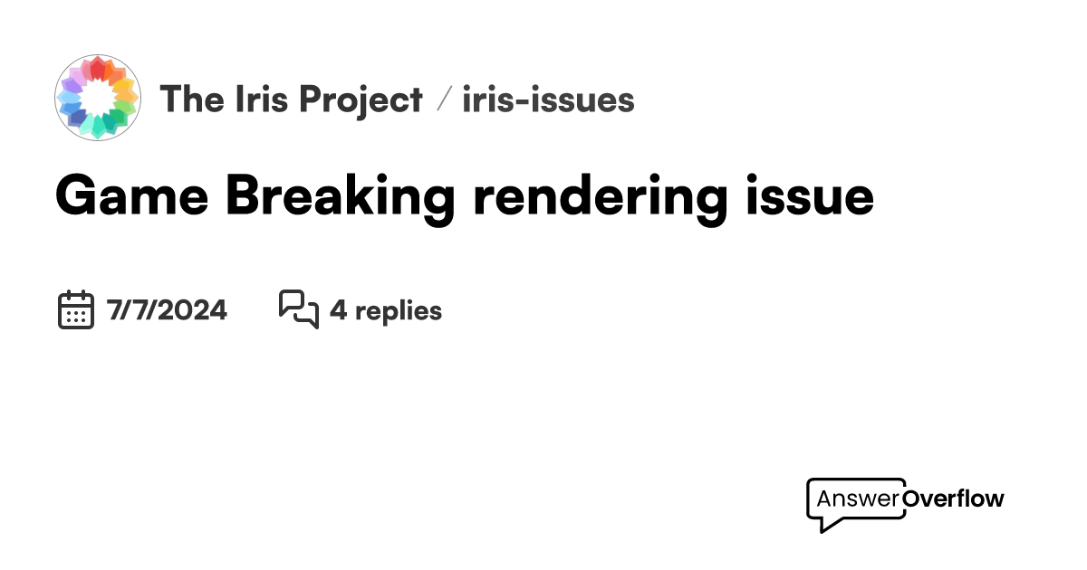 Game Breaking rendering issue - The Iris Project
