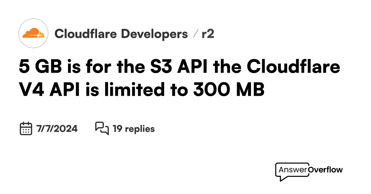 5 GB is for the S3 API, the Cloudflare V4 API is limited to 300 MB - Cloudflare Developers