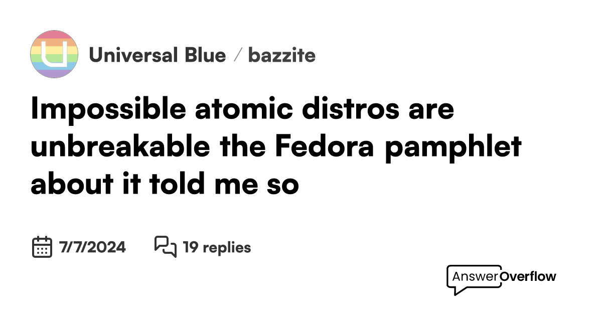 Impossible, atomic distros are unbreakable, the Fedora pamphlet about it told me so - Universal Blue