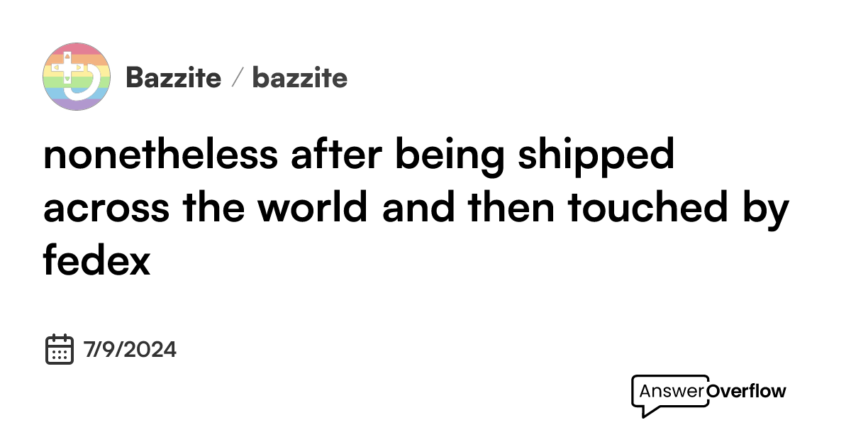 nonetheless after being shipped across the world and then touched by ...