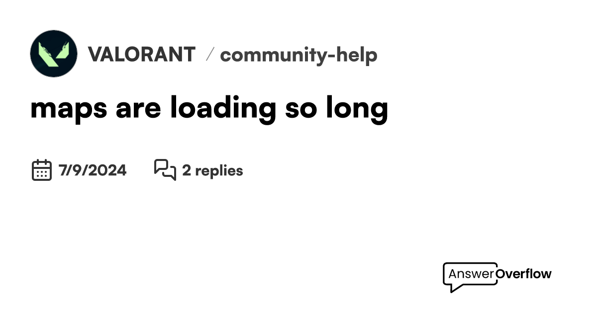 maps are loading so long - VALORANT