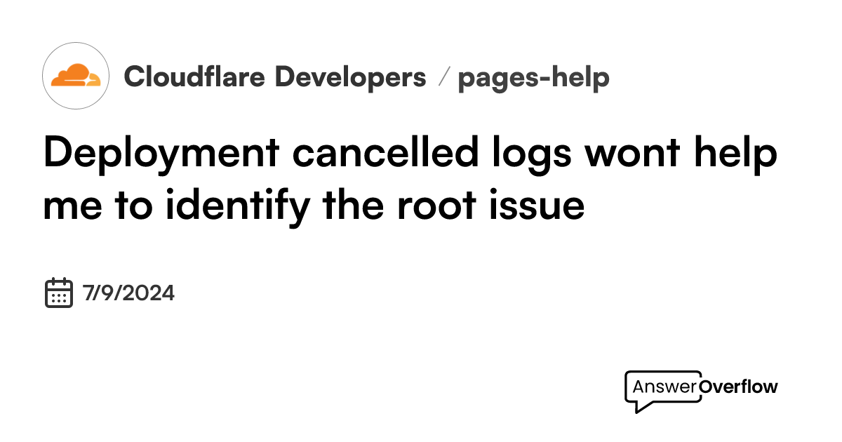 Deployment cancelled, logs won't help me to identify the root issue - Cloudflare Developers