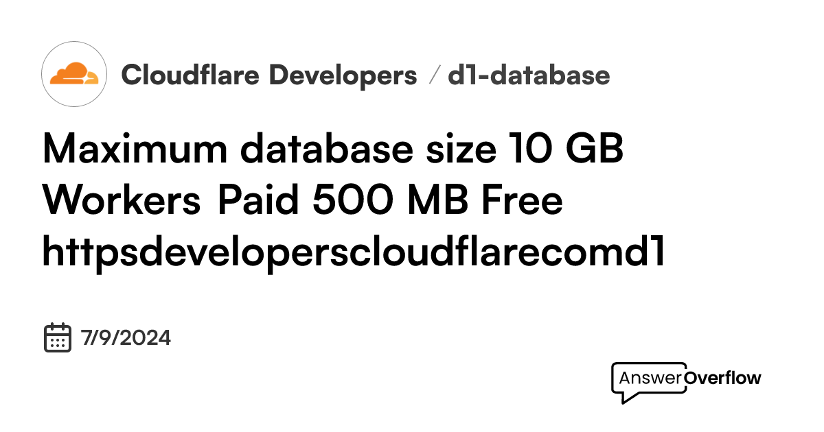 Maximum database size 10 GB (Workers Paid) / 500 MB (Free) - Cloudflare ...
