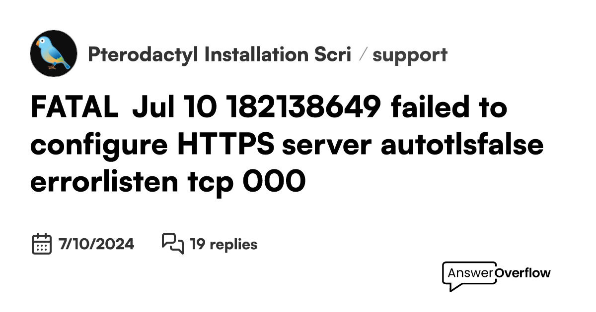 FATAL: [Jul 10 18:21:38.649] failed to configure HTTPS server auto_tls=false error=listen tcp 0 ...