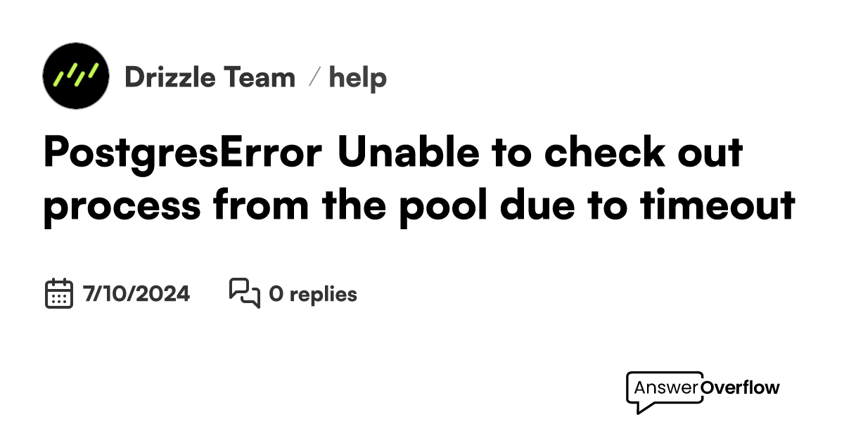 Postgreserror Unable To Check Out Process From The Pool Due To Timeout Drizzle Team
