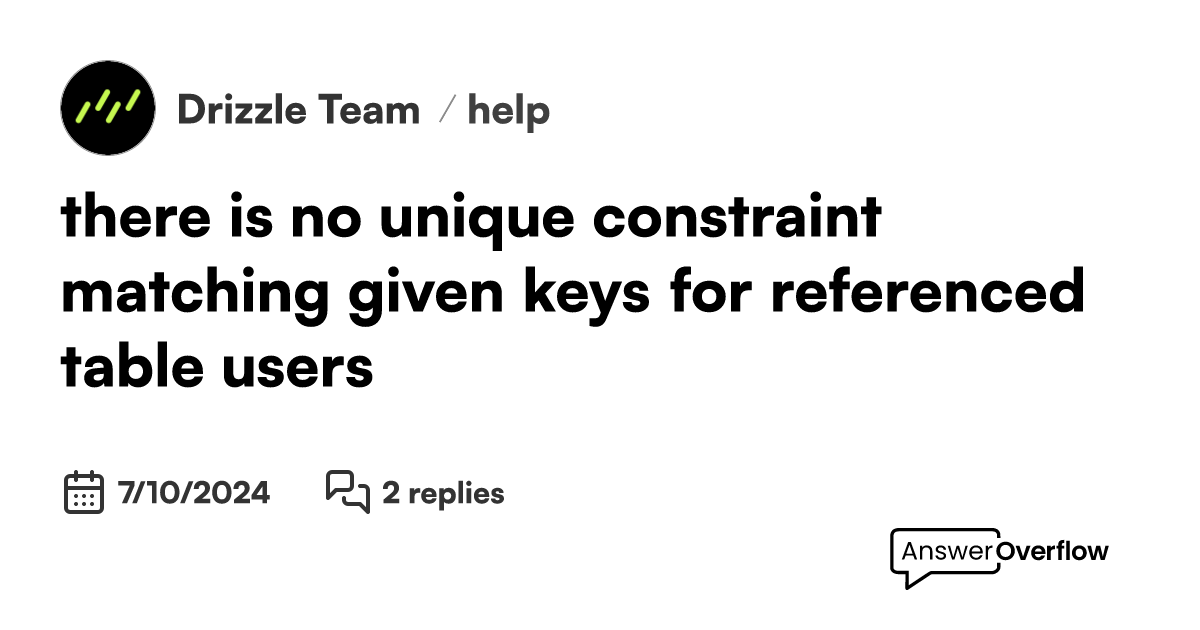 there is no unique constraint matching given keys for referenced table "users" - Drizzle Team