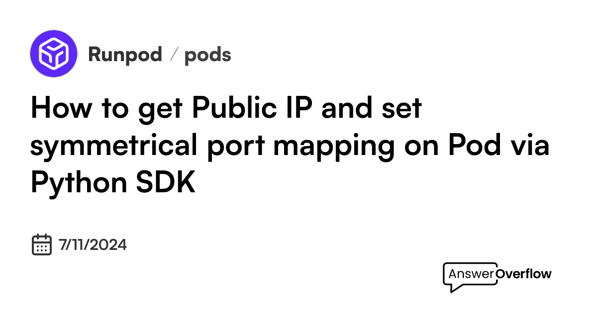 How to get Public IP and set symmetrical port mapping on Pod via Python SDK - Runpod