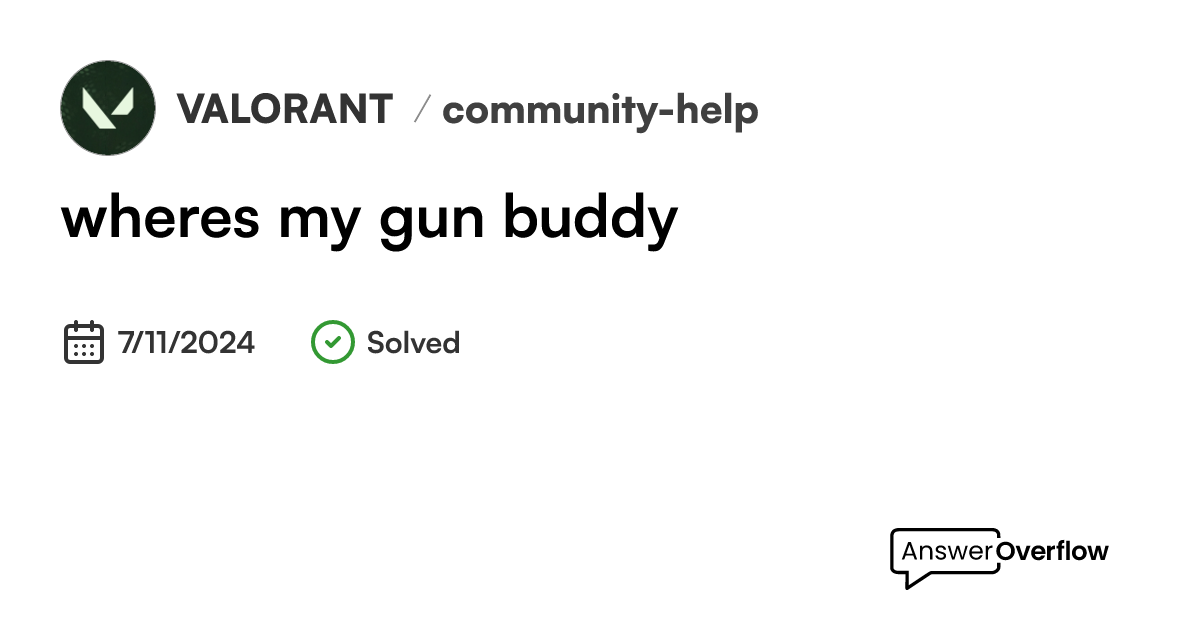 where’s my gun buddy - VALORANT