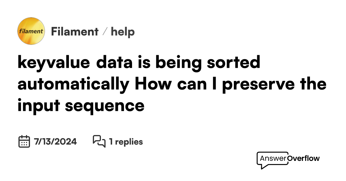 Keyvalue Data Is Being Sorted Automatically How Can I Preserve The Input Sequence Filament