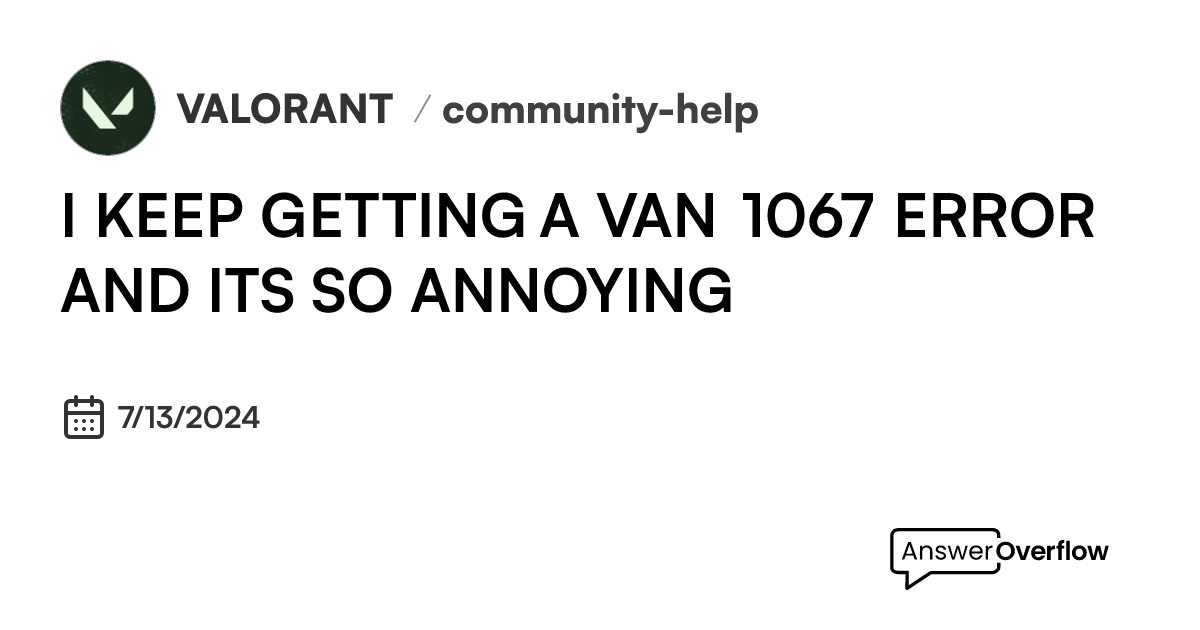 I KEEP GETTING A VAN 1067 ERROR AND ITS SO ANNOYING :( - VALORANT