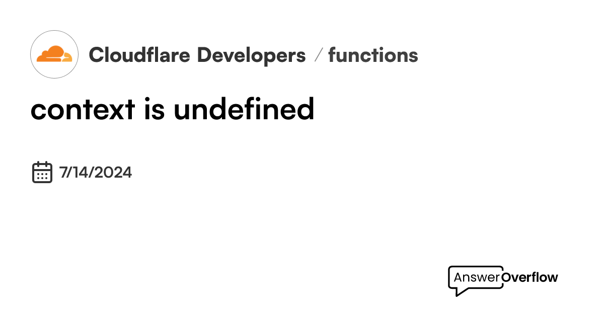 `context` is undefined - Cloudflare Developers