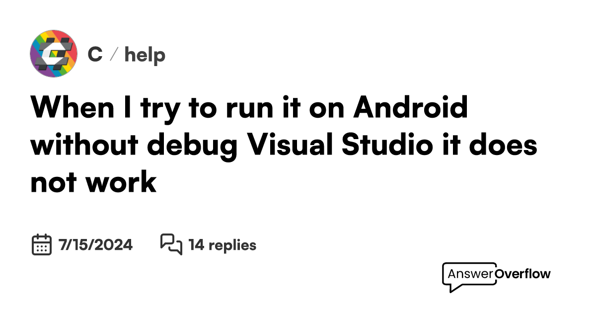 When I try to run it on Android without debug Visual Studio, it does not work - C#
