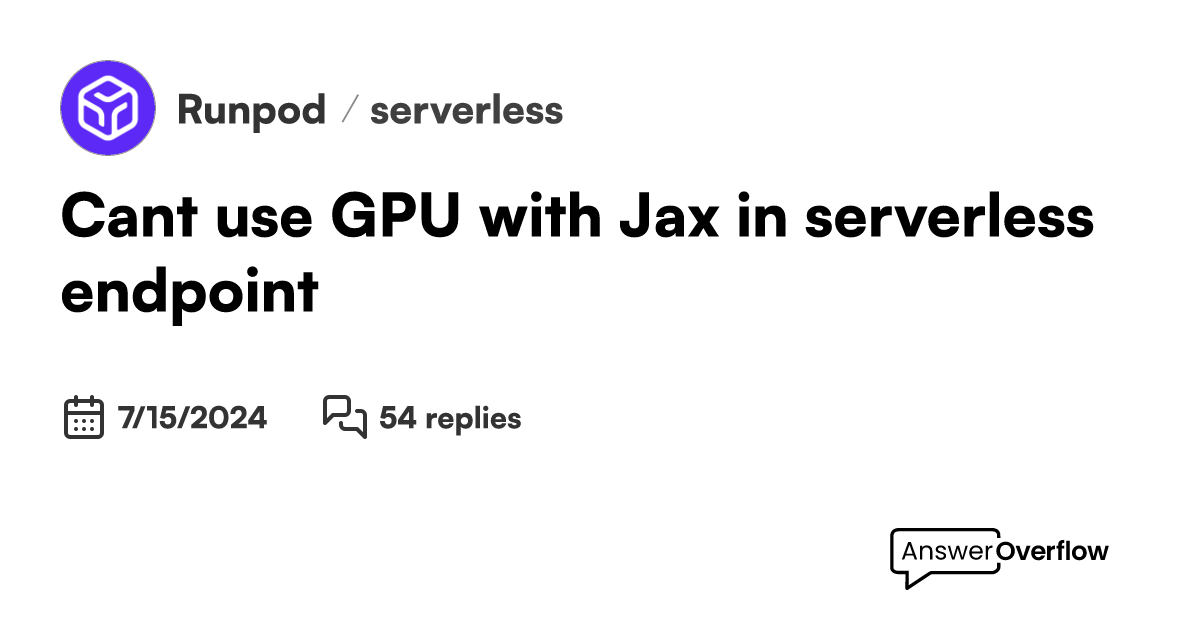 Can't use GPU with Jax in serverless endpoint - Runpod