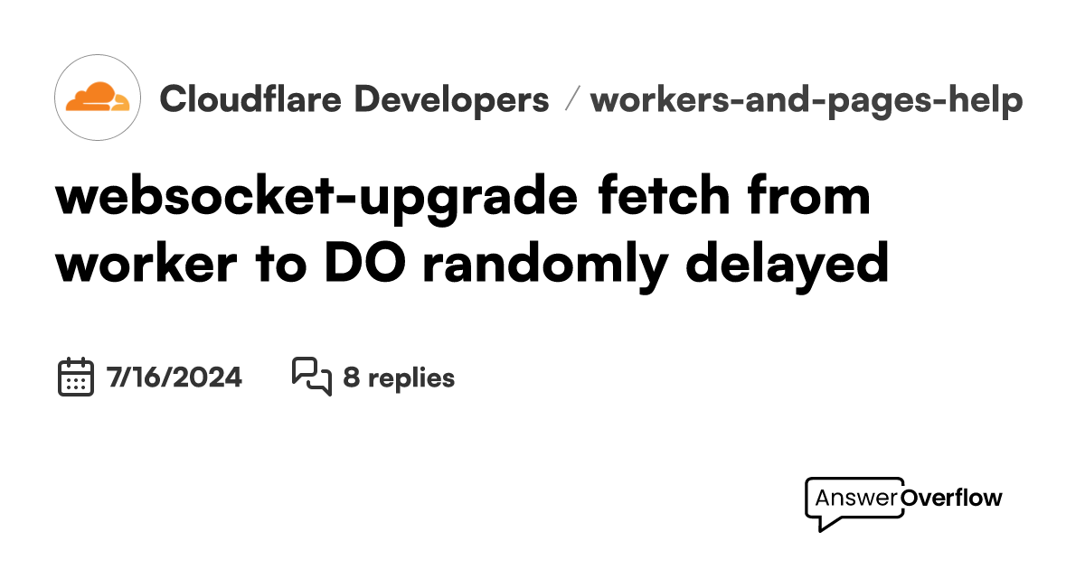websocket-upgrade fetch from worker to DO randomly delayed - Cloudflare Developers