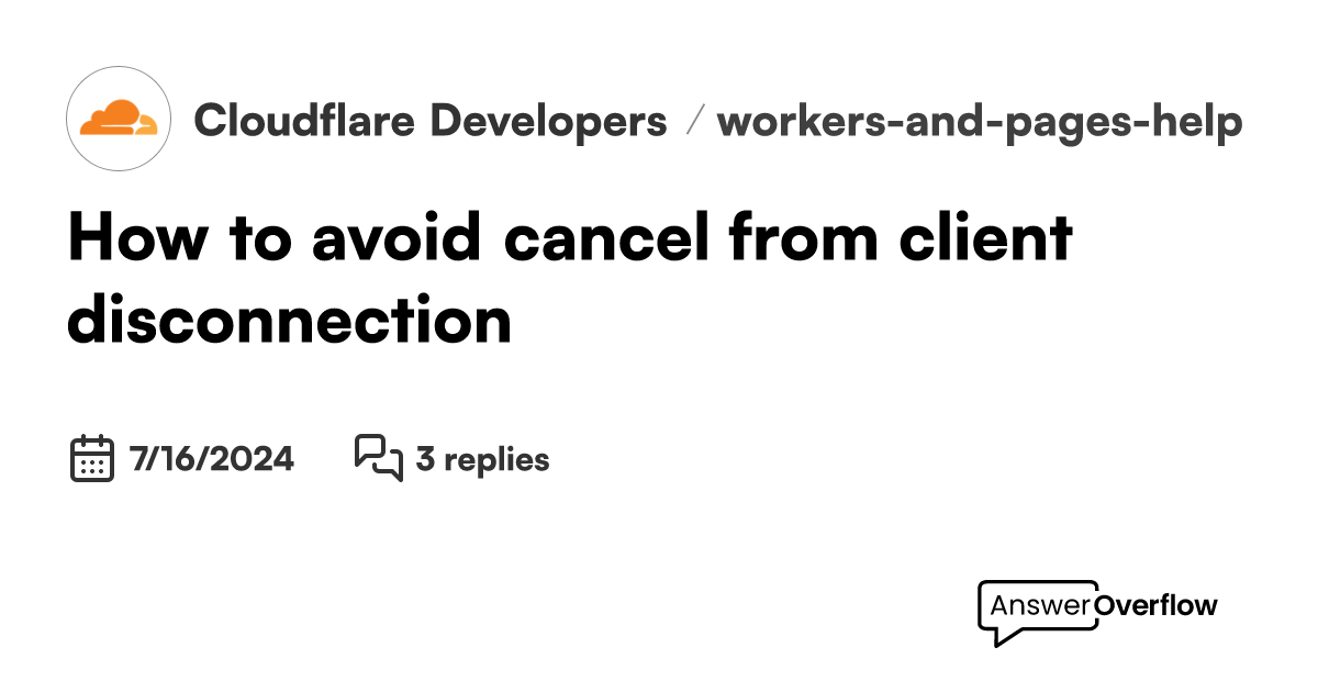 How to avoid cancel from client disconnection? - Cloudflare Developers
