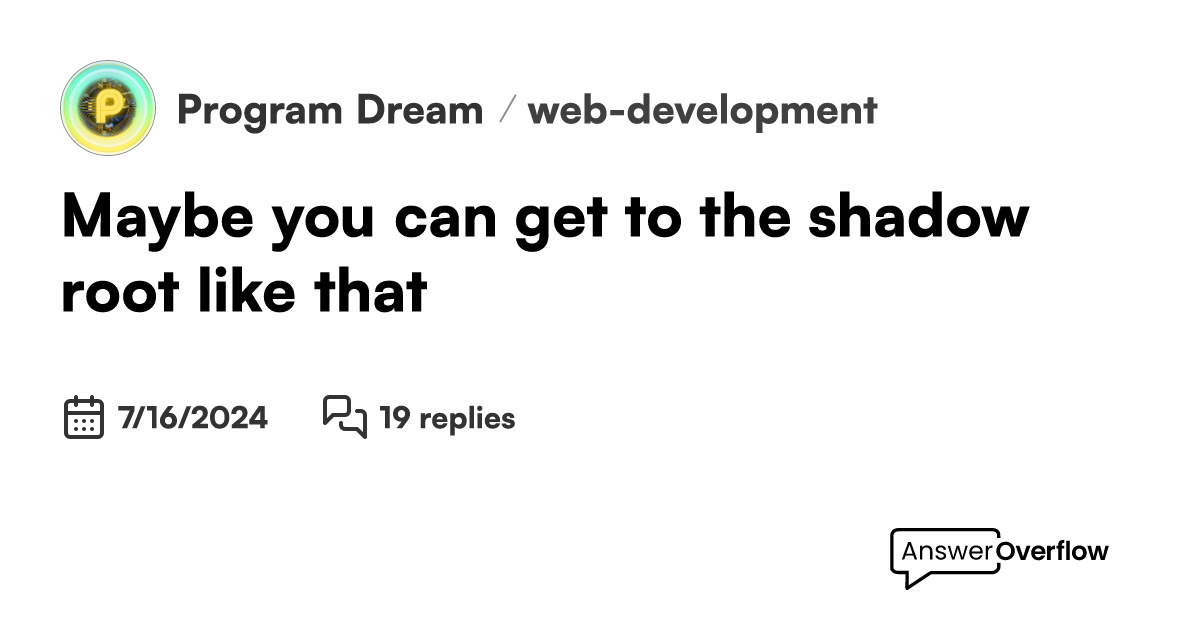 Maybe you can get to the shadow root like that - Program Dream