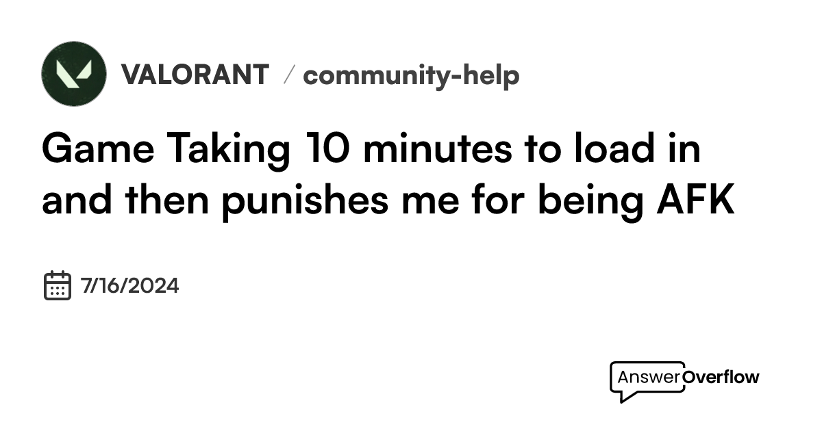 Game Taking 10+ minutes to load in and then punishes me for being AFK ...