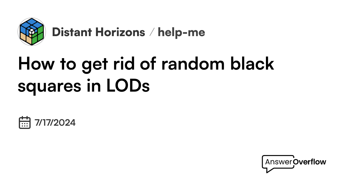 How to get rid of random black squares in LOD's? - Distant Horizons