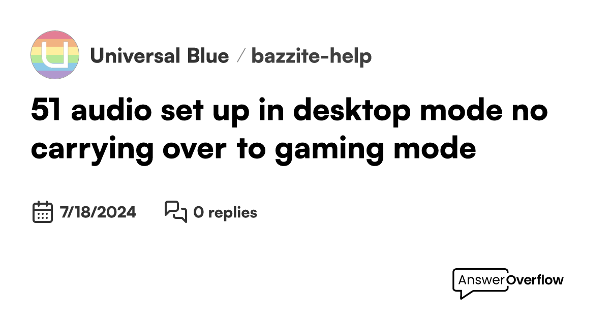 5.1 audio set up in desktop mode no carrying over to gaming mode. - Universal Blue