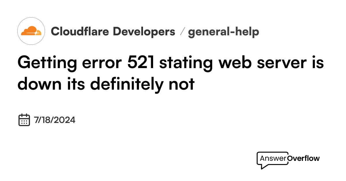 Getting error 521 stating web server is down; it's definitely not. - Cloudflare Developers