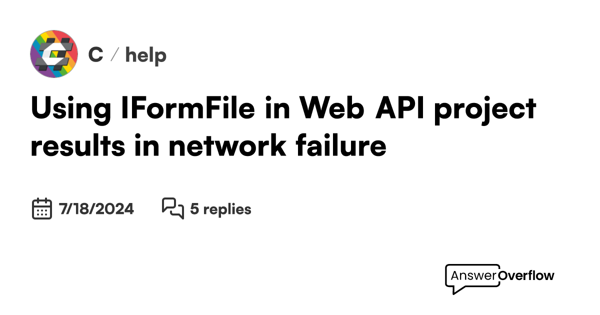 Using IFormFile in Web API project results in network failure. - C#