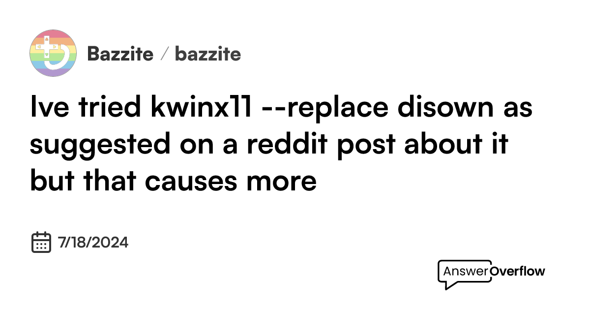 I've tried kwin_x11 --replace & disown as suggested on a reddit post about it but that causes ...