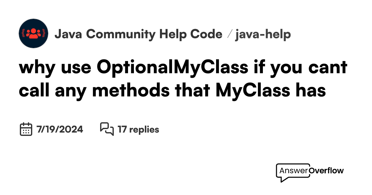 why use Optional if you cant call any methods that MyClass has? - Java Community | Help. Code ...