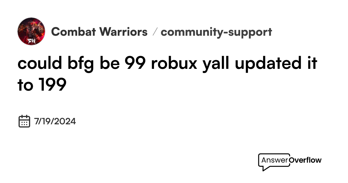 could bfg be 99 robux? (yall updated it to 199) - Combat Warriors