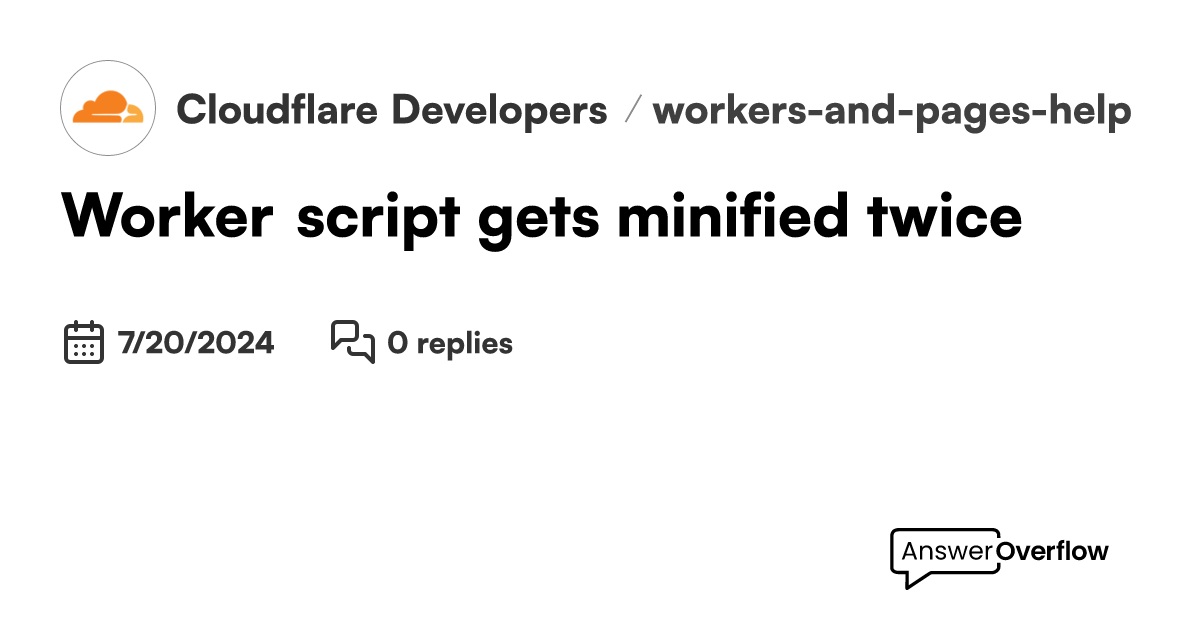 Worker script gets minified twice - Cloudflare Developers