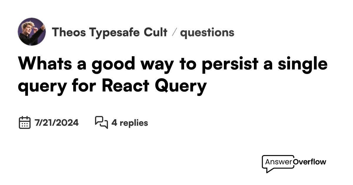 What's a good way to persist a single query for React Query - Theo's Typesafe Cult