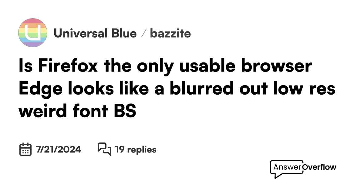 Is Firefox the only usable browser? Edge looks like a blurred out low res weird font BS ...