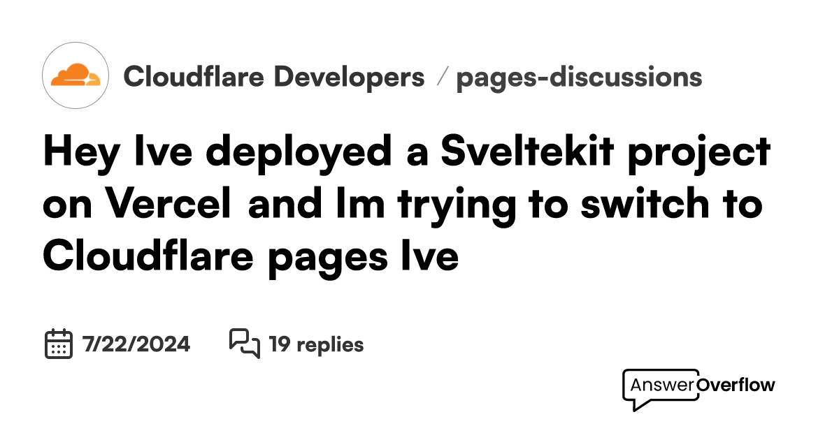 Hey, I've deployed a Sveltekit project on Vercel and I'm trying to switch to Cloudflare pages. I ...