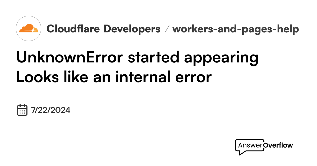 Unknownerror Started Appearing Looks Like An Internal Error Cloudflare Developers