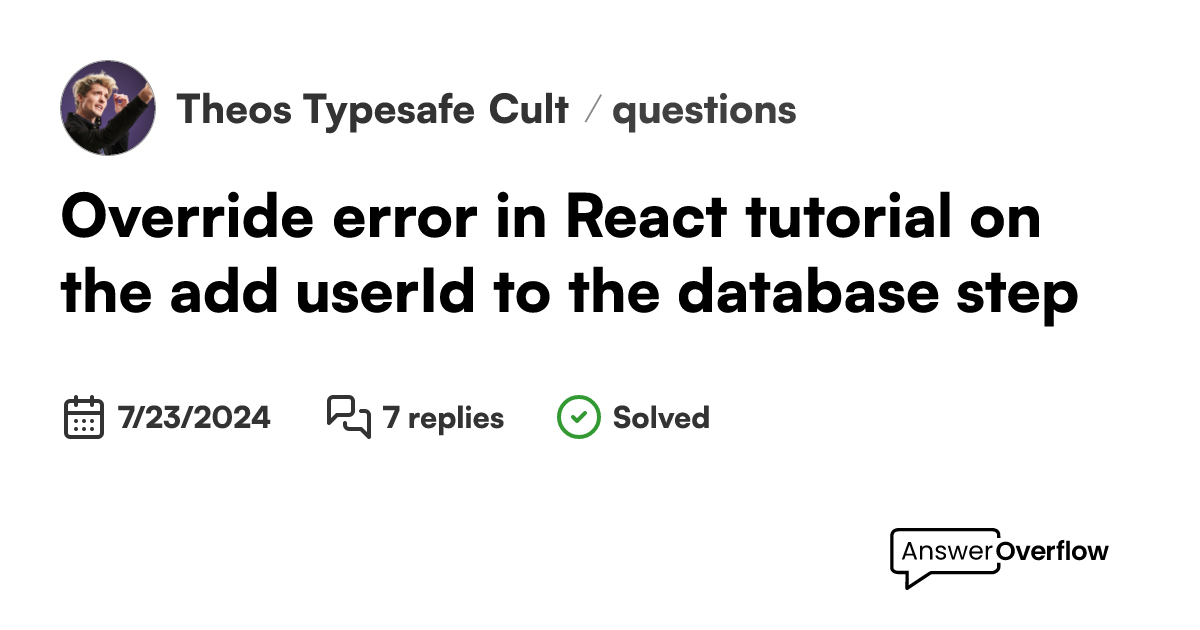 Override error in React tutorial on the add userId to the database step - Theo's Typesafe Cult