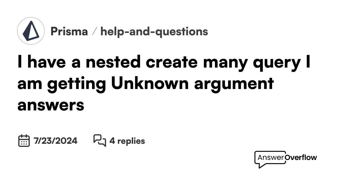 I have a nested create many query I am getting Unknown argument 'answers' - Prisma