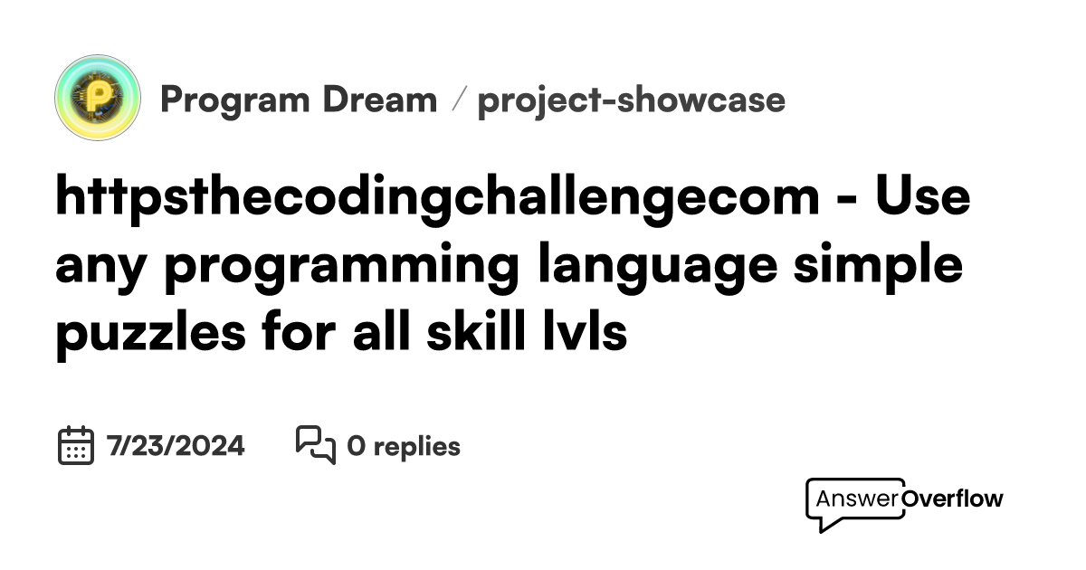 https://thecodingchallenge.com - Use any programming language, simple puzzles for all skill lvls ...